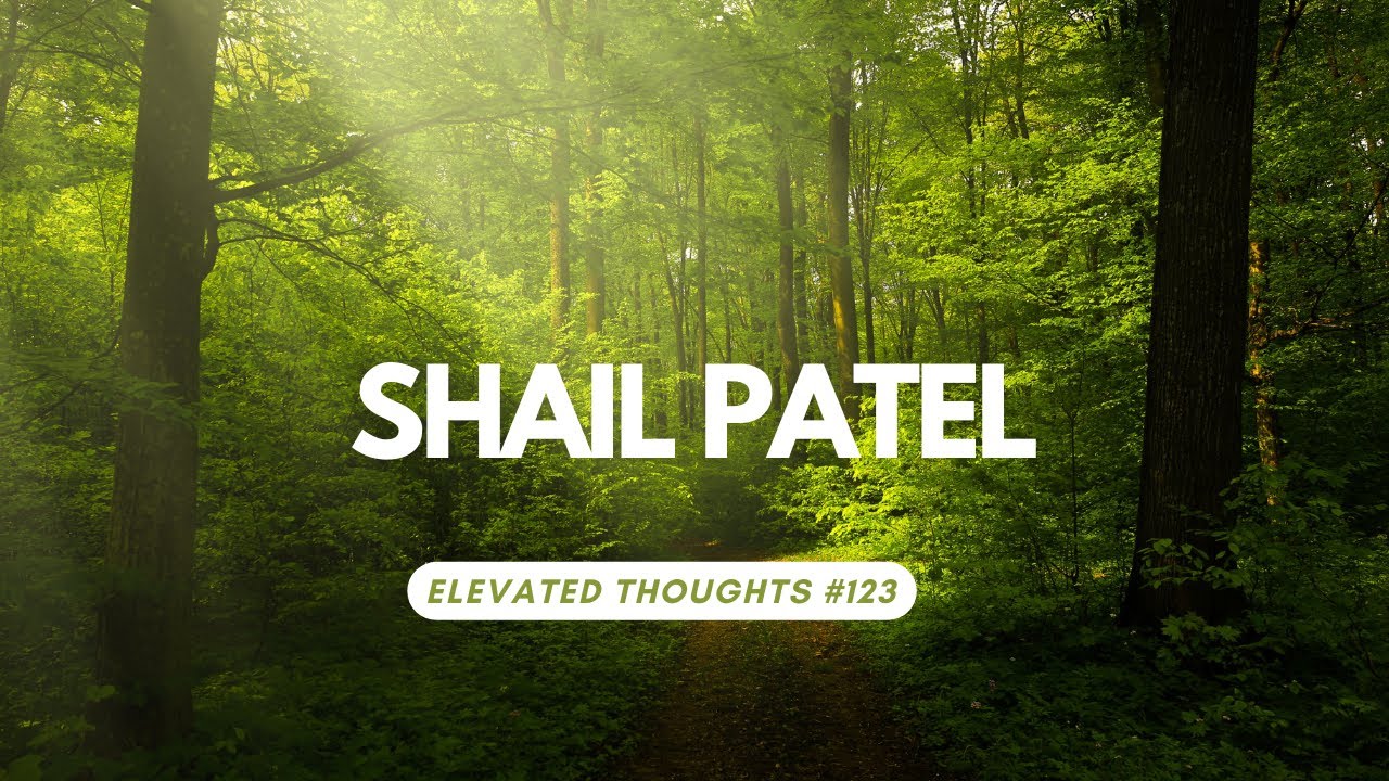 Elevated Thoughts #123 - Shail Patel - YouTube