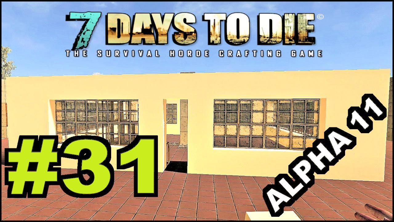 7 Days To Die Alpha 11.5 / Episode 31 / Zombie Proof Base "House Inside ...