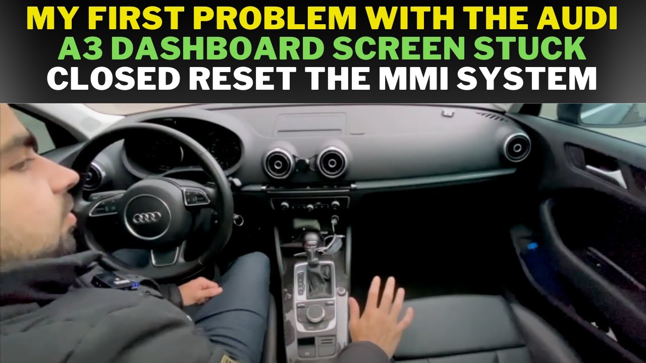 My First Problem with the Audi A3 Dashboard screen stuck closed Reset ...