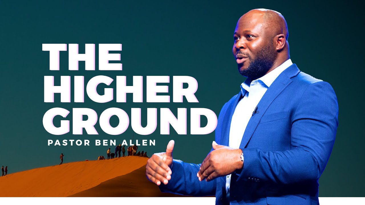 The Higher Ground | Pastor Ben Allen - YouTube