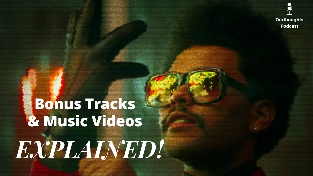 After Hours Bonus Tracks and Music Videos EXPLAINED! | Ourthoughts ...