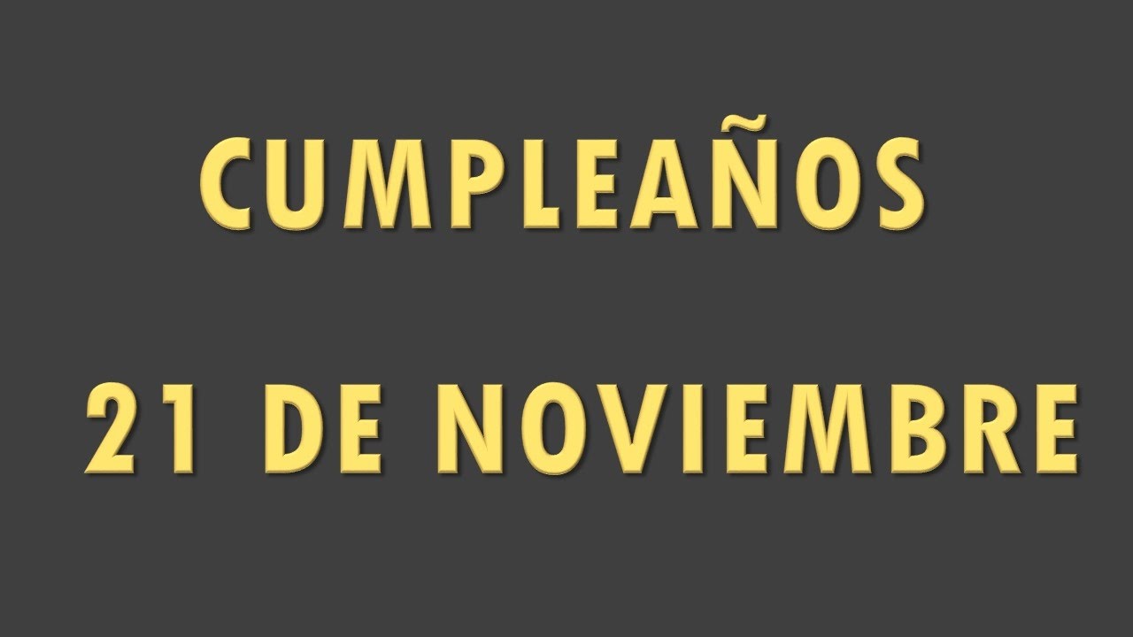 FAMOSOS QUE CUMPLEN AÑOS EL 21 DE NOVIEMBRE - YouTube