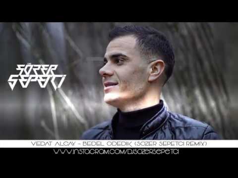 Vedat Alçay   Bedel Ödedik Sözer Sepetci Remix