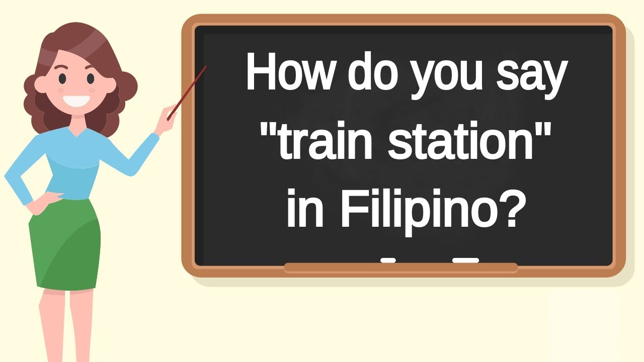 How do you say "train station" in Filipino? | How to say "train station ...