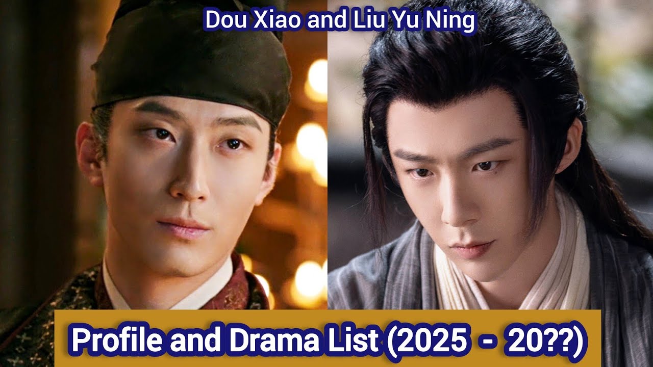 Liu Yu Ning and Dou Xiao | Profile and Drama List (2025 - 20??) | - YouTube