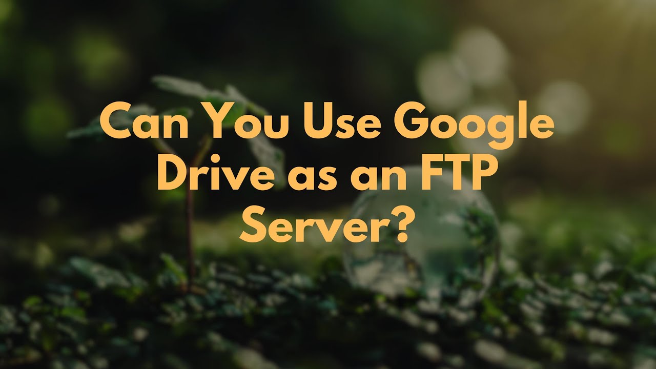 Can You Use Google Drive As An FTP Server YouTube can-you-use-google-drive-as-an-ftp-server-youtube