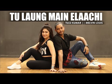 Tu Laung Main Elaachi | Melvin Louis X Tulsi Kumar