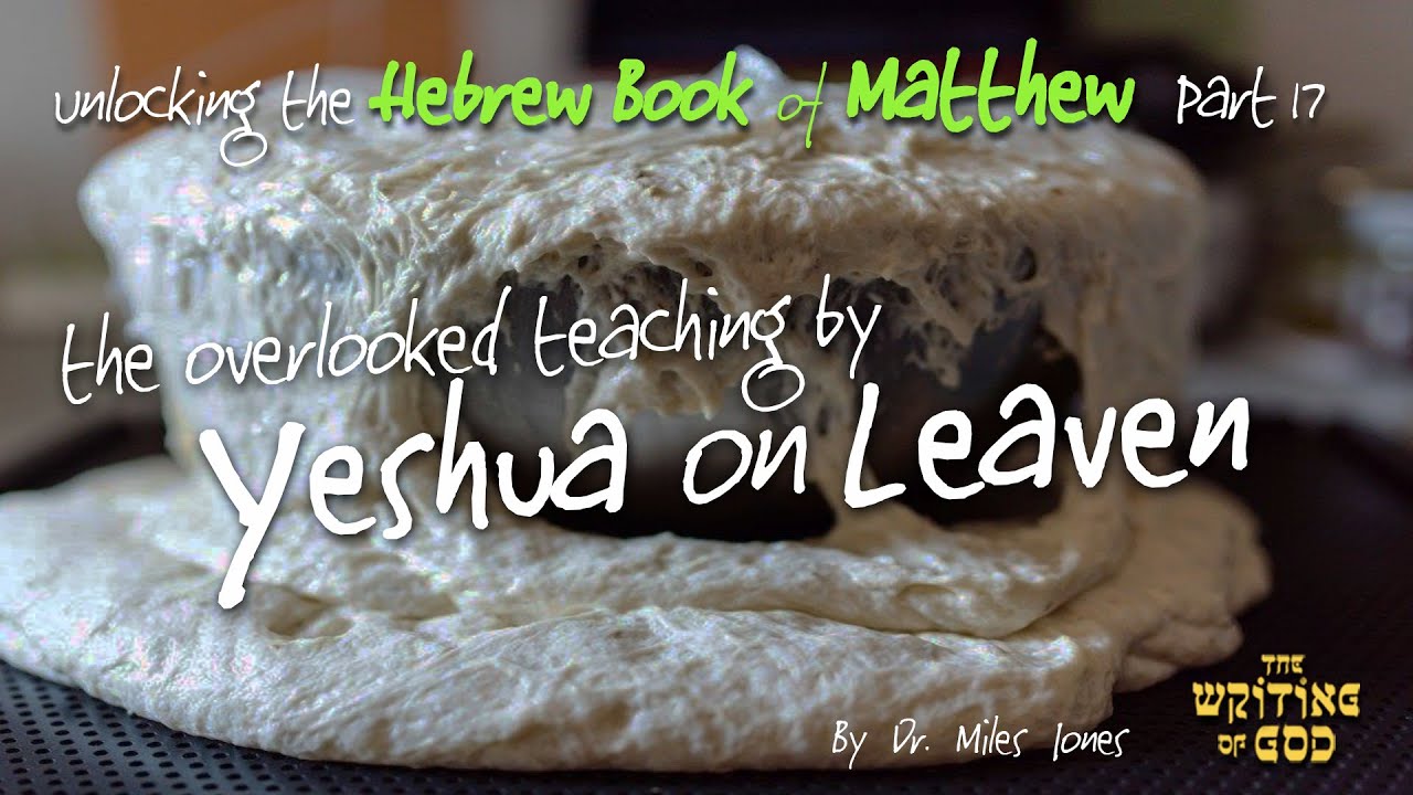 Unlocking the Secret of the Leaven in the Hebrew Matthew - Part 17 ...