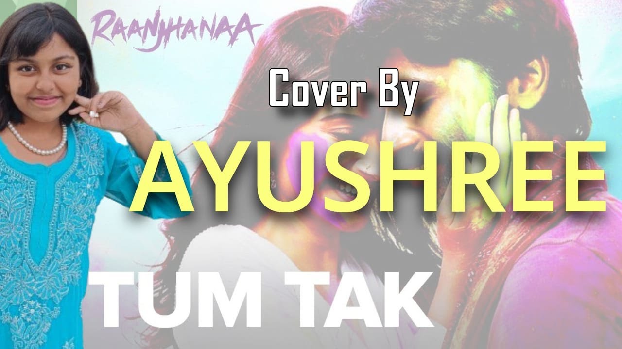 Tum Tak cover by Ayushree Paul | Raanjhanaa | Sonam Kapoor | Dhanush ...