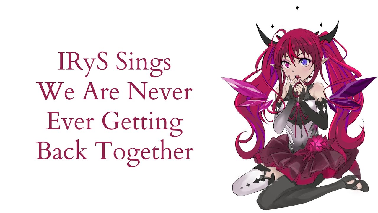 【Hololive EN / IRyS】Taylor Swift - We Are Never Ever Getting Back ...