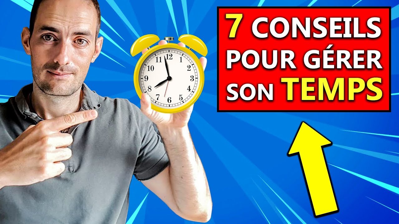 COMMENT GERER SON TEMPS ? 7 CONSEILS pour une MEILLEURE GESTION DES ...