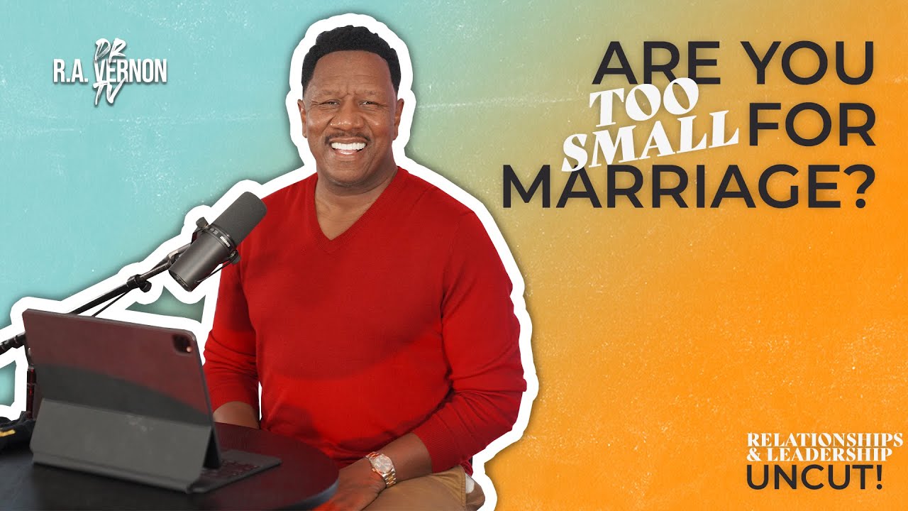 Dr. R.A. Vernon | Are You Too Small For Marriage? - - Bible Portal