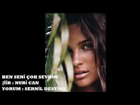 BEN SENİ ÇOK AMA ÇOK SEVDİM---ŞAİR : NURİ CAN-----SESLENDİREN : SERNİL DESTİNA