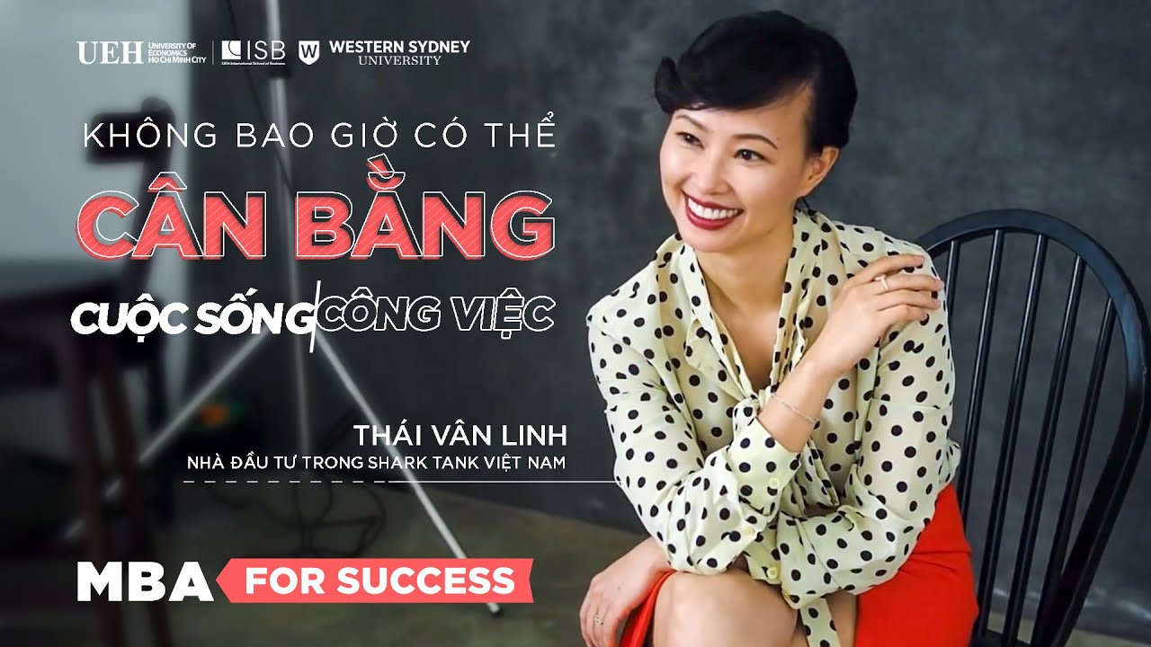 Doanh nhân Thái Vân Linh - Cân bằng giữa cuộc sống & công việc | MBA ...