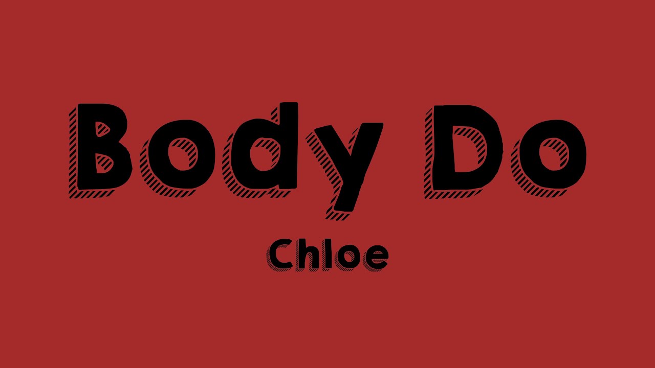 Body Do - Chloe (Lyrics Video) 💣 - YouTube