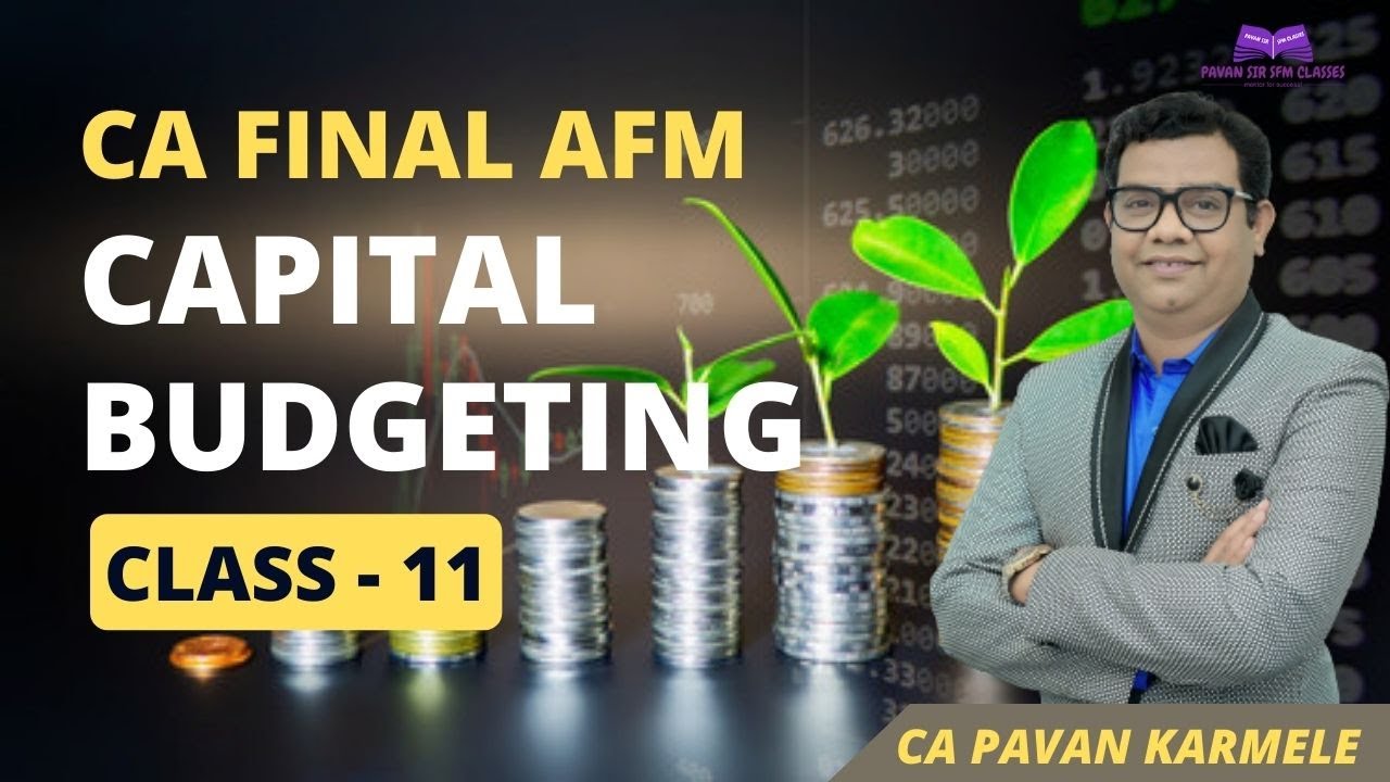 CA FINAL AFM ADVANCED CAPITAL BUDGETING CLASS - 11 - YouTube