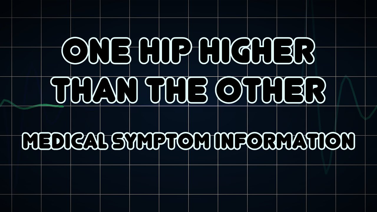 One hip higher than the other (Medical Symptom) - YouTube