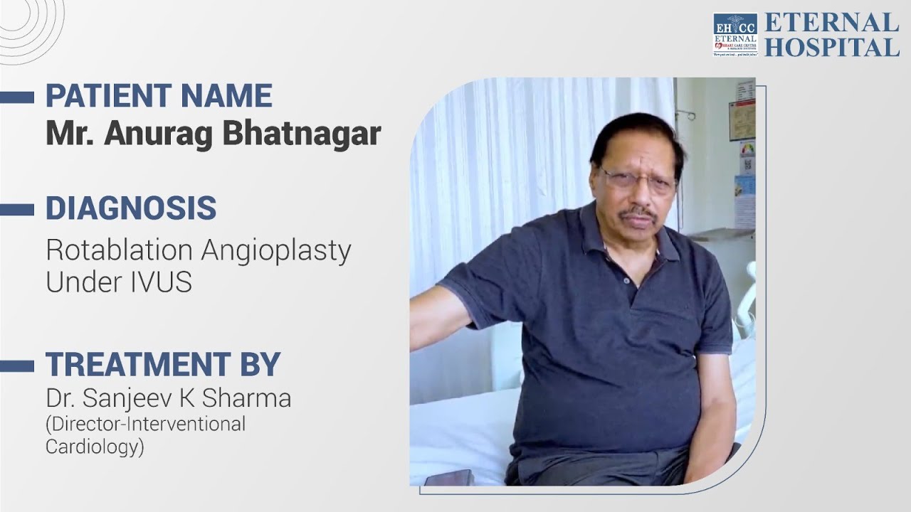 Eternal Hospital | Patient Testimonial | Rotablation Angioplasty Under ...