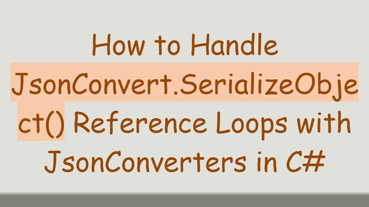 How To Handle Jsonconvertserializeobject Reference Loops With Jsonconverters In C Youtube