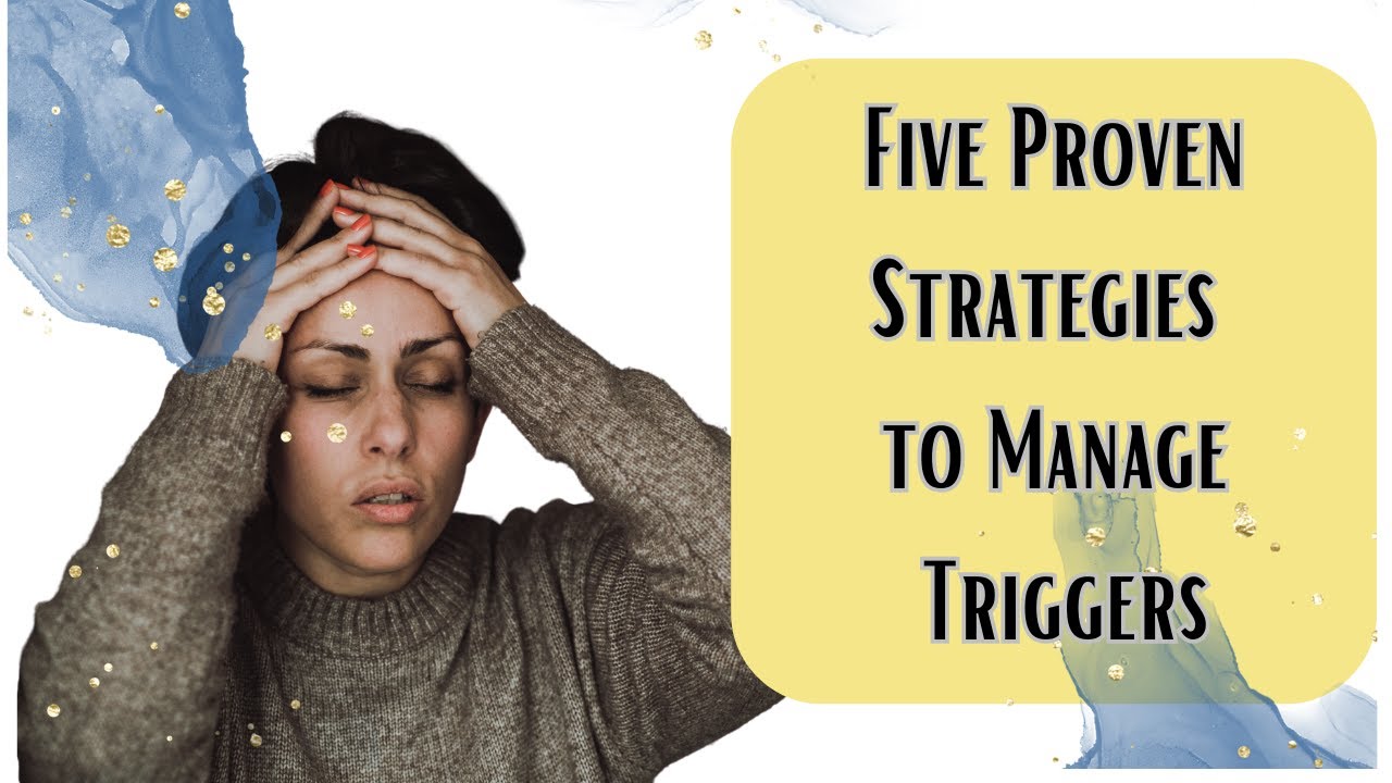 Five Proven Strategies to Manage Triggers - YouTube