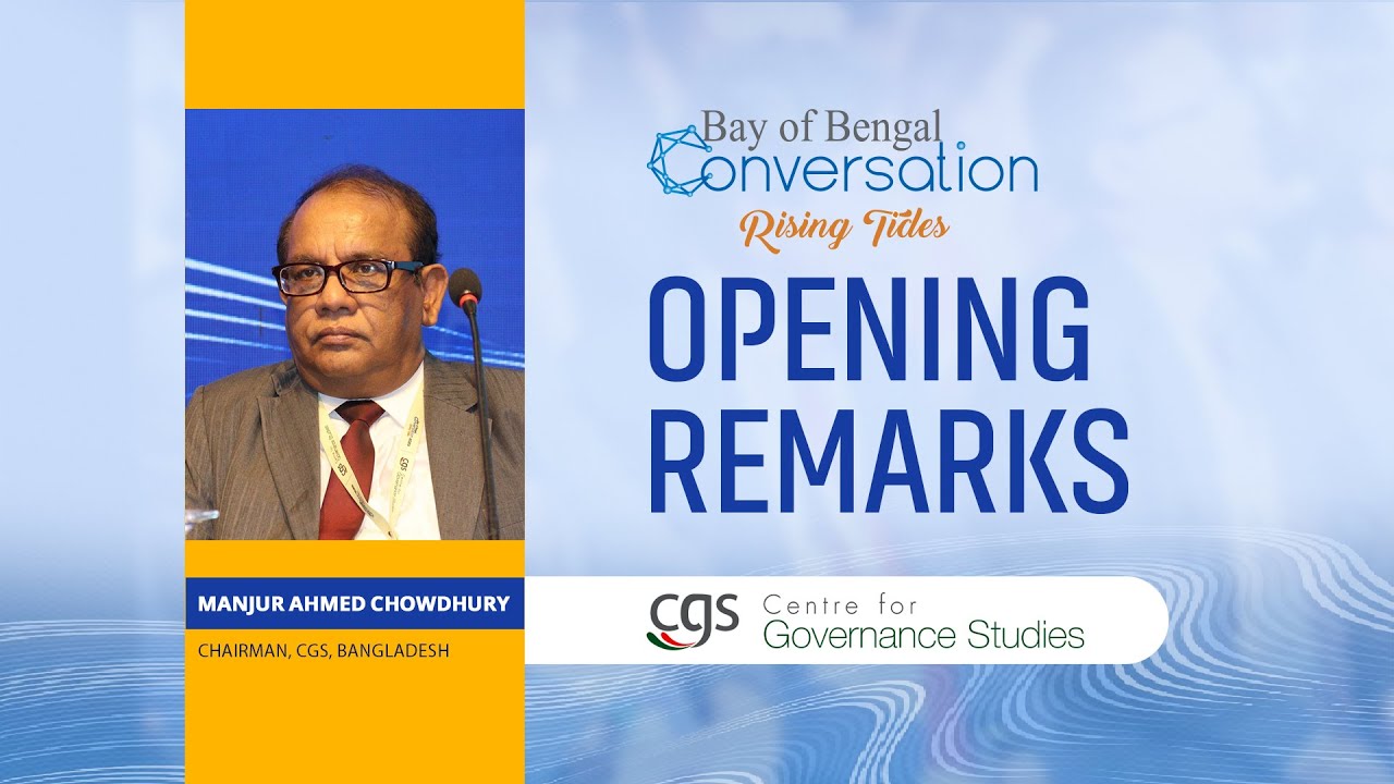 Opening Remarks by Manjur Ahmed Chowdhury | Bay of Bengal Conversation ...