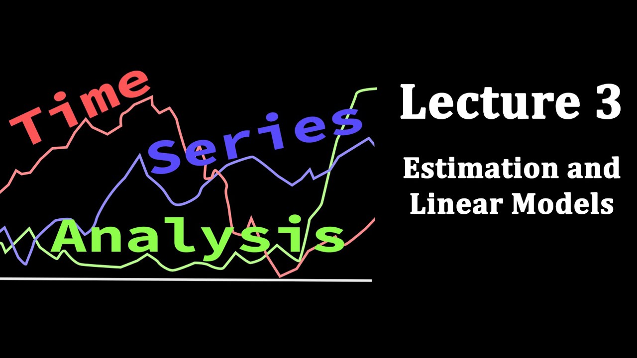 TSA Lecture 3: Estimation and Linear Models - YouTube