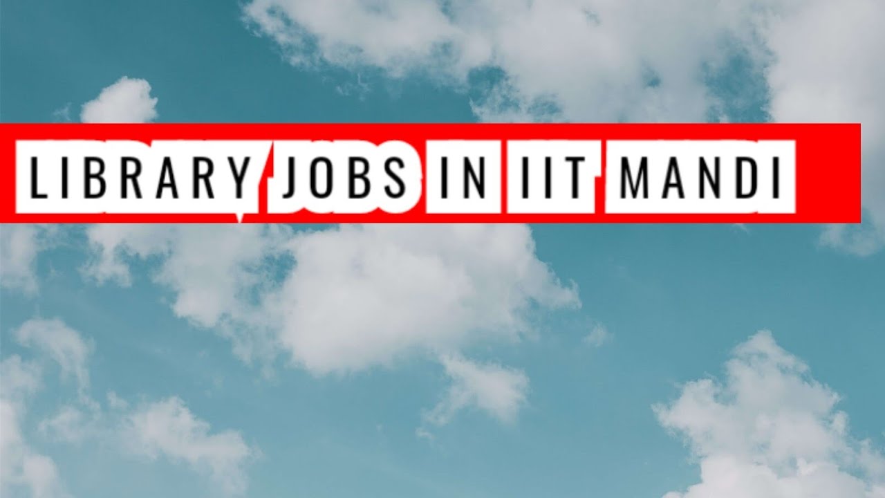 JUNIOR LIBRARY AND INFORMATION ASSISTANT IN IIT MANDI HIMACHAL PRADESH ...