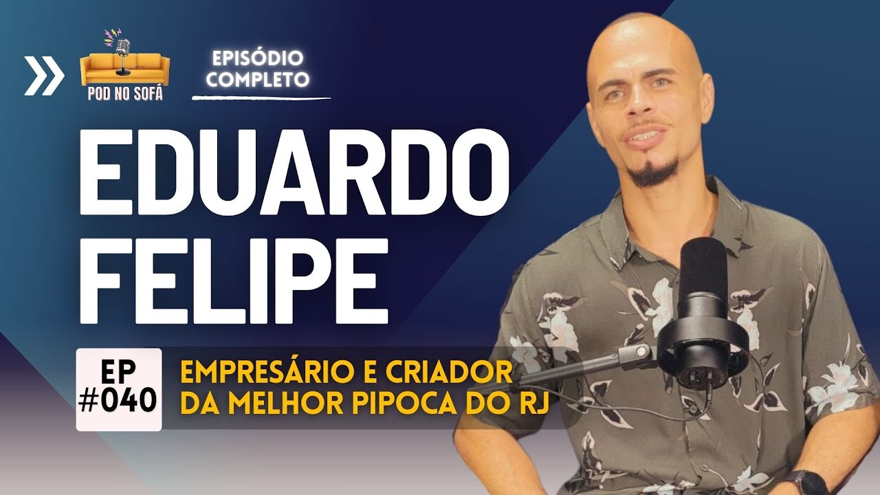 Eduardo Felipe — Pod No Sofá #040 - YouTube Music