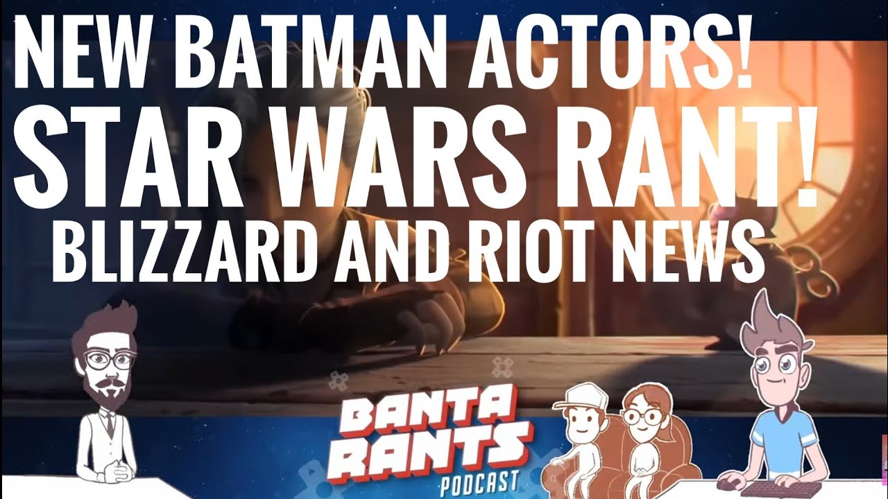 BR PODCAST 03 - Batman Actors, Star Wars Rant, Blizzard & Riot Games ...