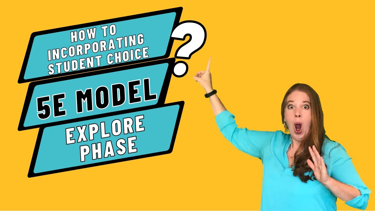 Infusing Student Choice in the 5E model during the Explore Phase using ...
