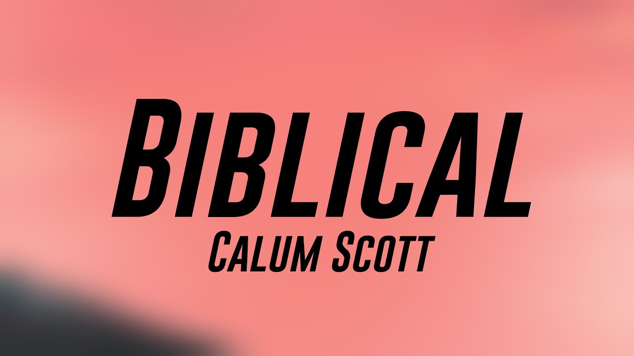 Biblical - Calum Scott {Lyrics Video} 🦞 - YouTube