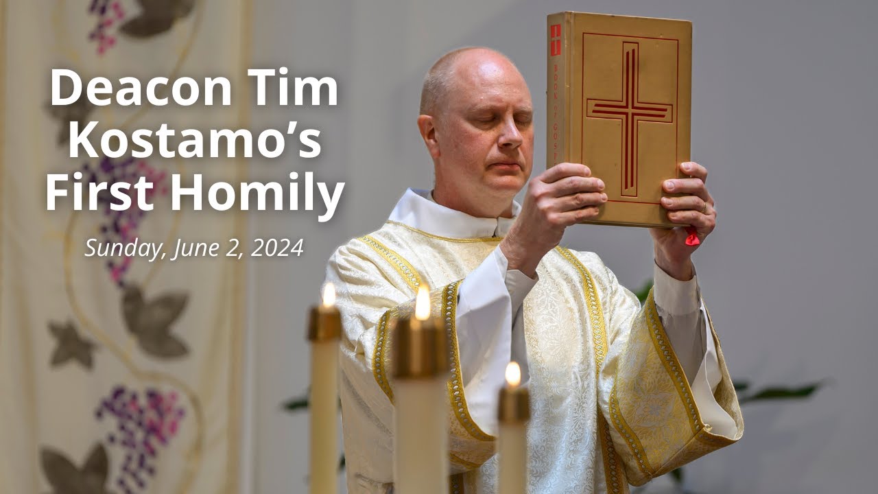 Deacon Tim Kostamo's First Homily: Sunday, June 2, 2024 - YouTube