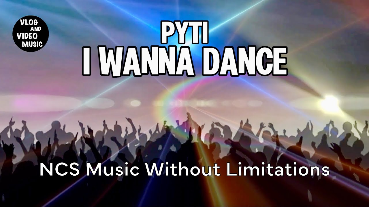 I Wanna Dance - PYTI [NCS Release]. Background Music For Video, Vlog ...