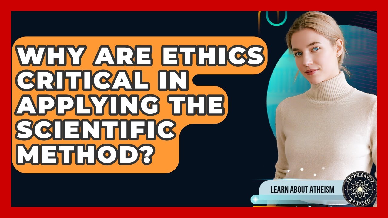 Why Are Ethics Critical In Applying The Scientific Method? - Learn ...