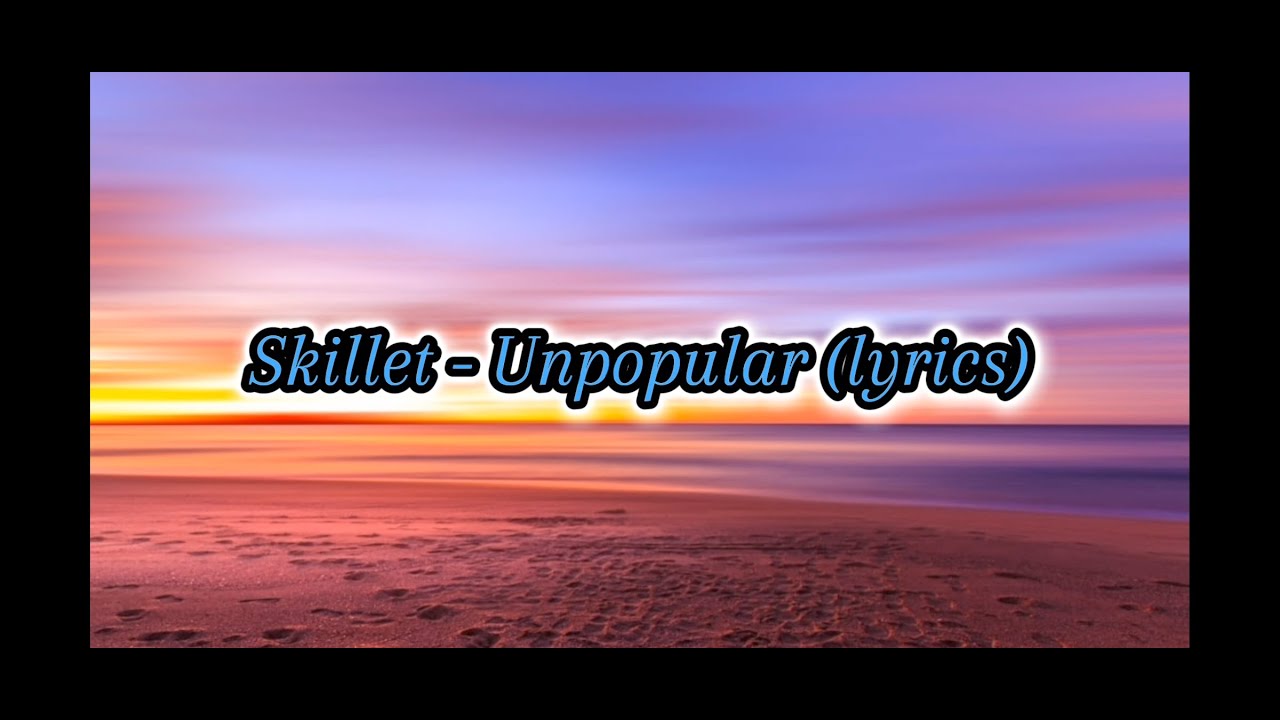 Skillet - Unpopular (enhanced, dynamic lyrics) - YouTube