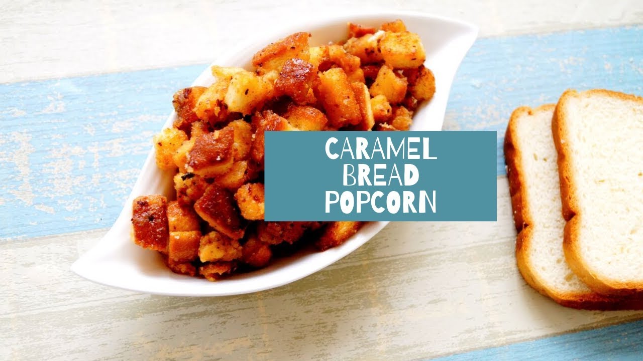 Caramel Bread Popcorn | Homemede Simple Caramel Popcorn in Bread ...