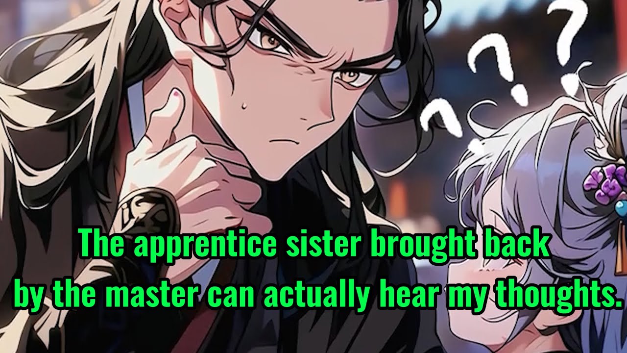 The apprentice sister brought back by the master can actually hear my thoughts. - YouTube