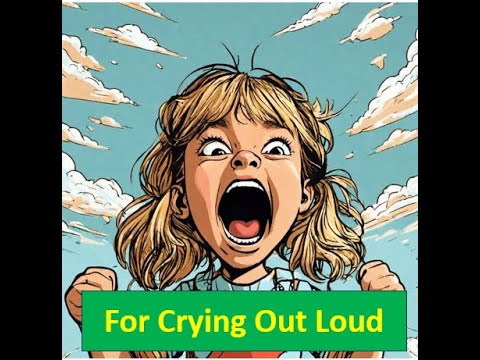 Idiom Breakdown: What does "For Crying out Loud" really mean? - YouTube