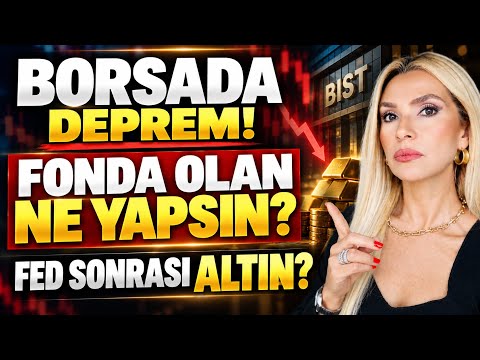 BORSADA FON DEPREMİ! FONDA/EVİMDE OLAN NE YAPSIN? PARA ÇEKİLİR Mİ?ŞİMŞEK NE DEDİ? FED SONRASI ALTIN?