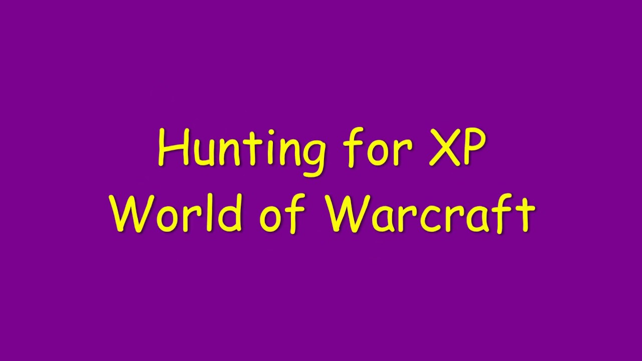 Hunting for XP in World of Warcraft - YouTube