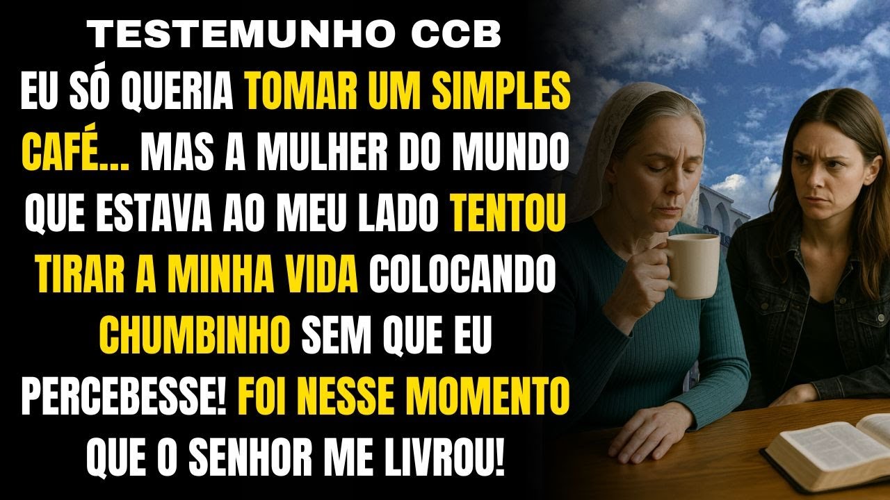 TESTEMUNHO REAL DA CCB - Mulher do mundo colocou chumbinho no café da ...