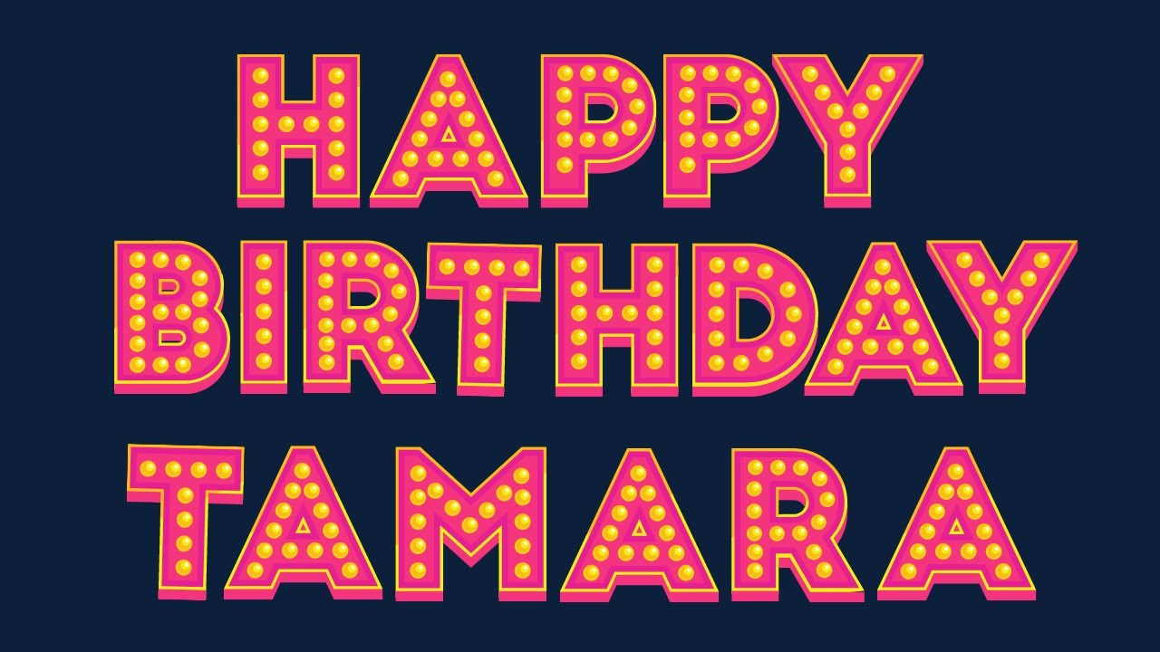 Happy Birthday Tamara - YouTube