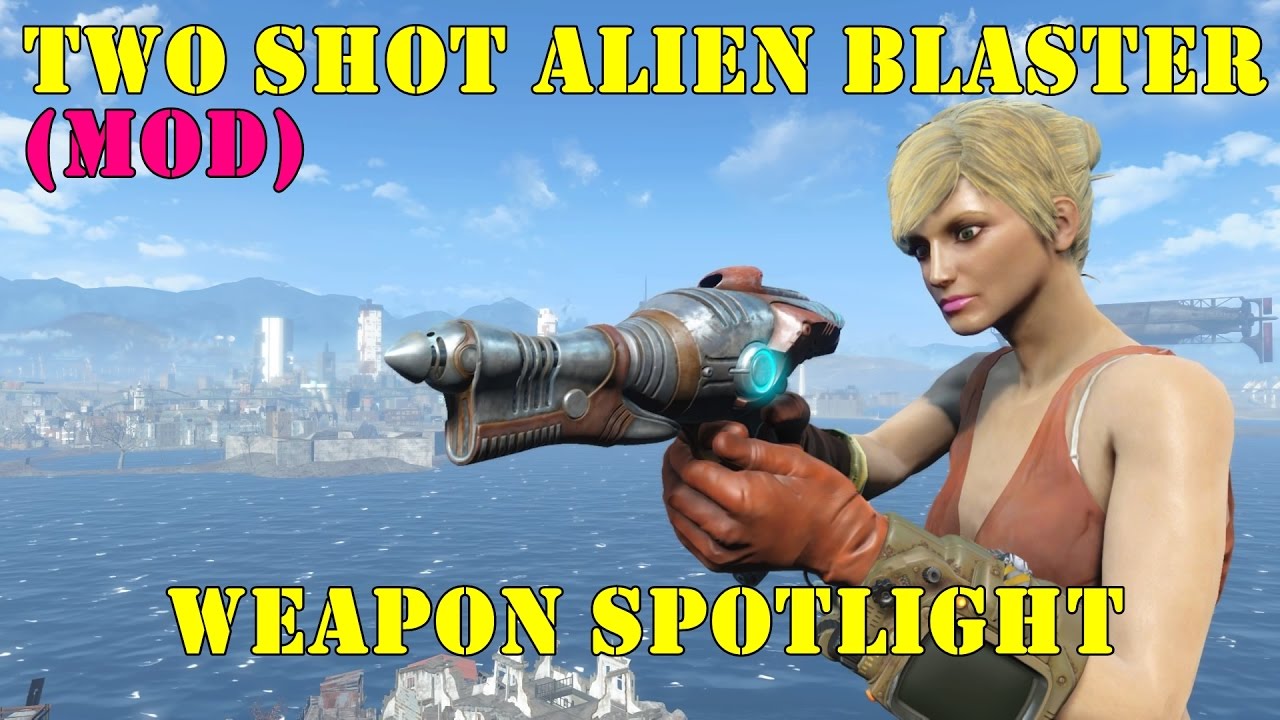 Fallout 4: Weapon Spotlights: Two Shot Alien Blaster (MOD) - YouTube