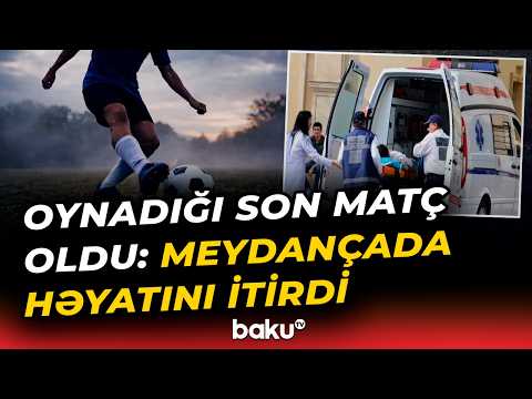 Gəncədə futbol oynayan tələbə həyatından oldu | Gəncin ölüm səbəbi açıqlandı - Baku TV