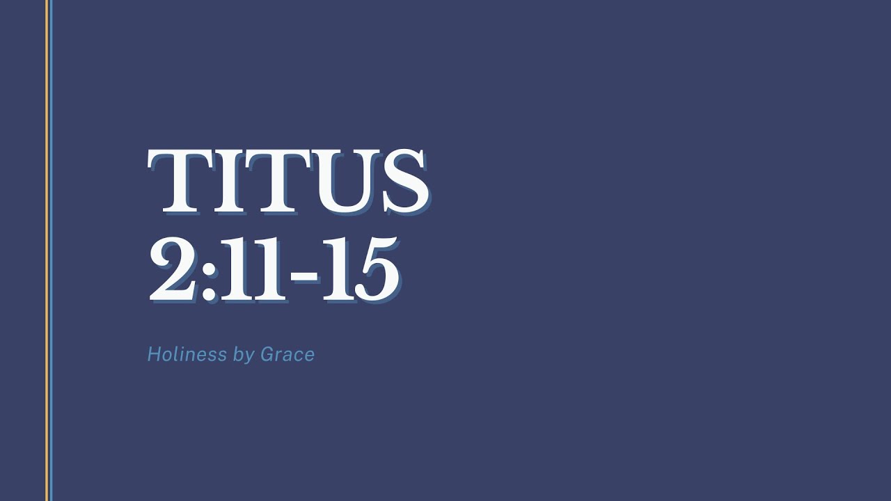 Holiness by Grace ~ Titus 2:11-15 - YouTube