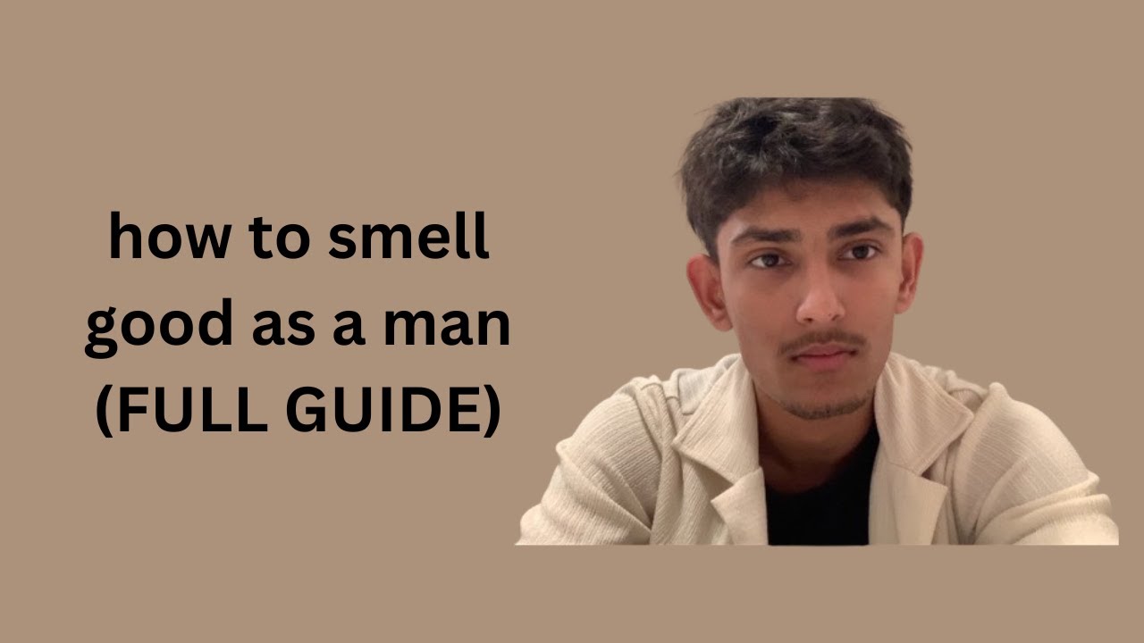 HOW TO SMELL GOOD (FULL GUIDE) - YouTube