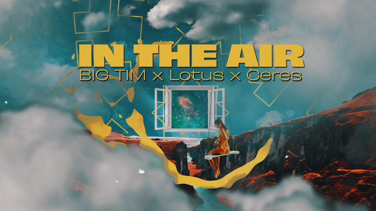 BIG TIM x Lotus x Ceres - In The Air - YouTube