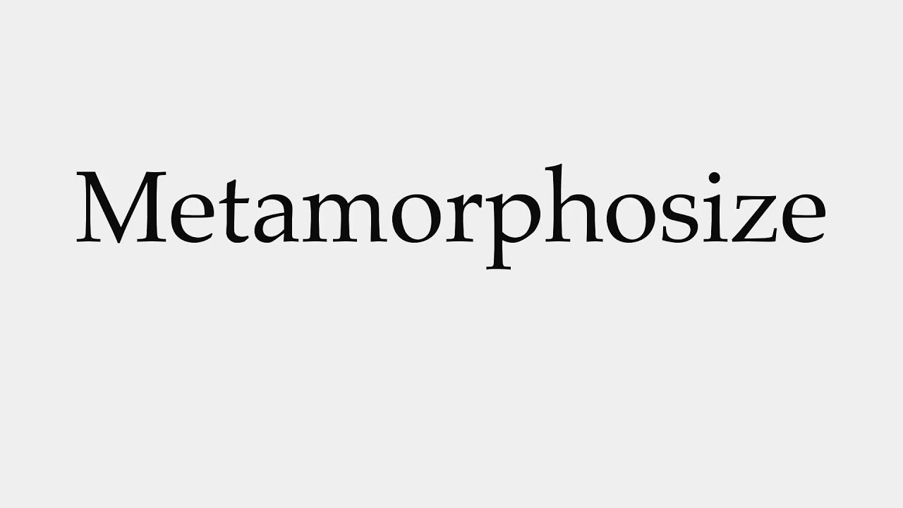 How to Pronounce Metamorphosize - YouTube