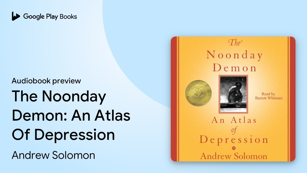 The Noonday Demon: An Atlas Of Depression by Andrew Solomon · Audiobook ...