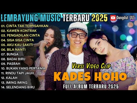 KADES HOHO - CINTA TAK TERPISAHKAN - KAWEN KONTRAK - PENGADILAN CINTA - LEMBAYUNG MUSIC FULL ALBUM